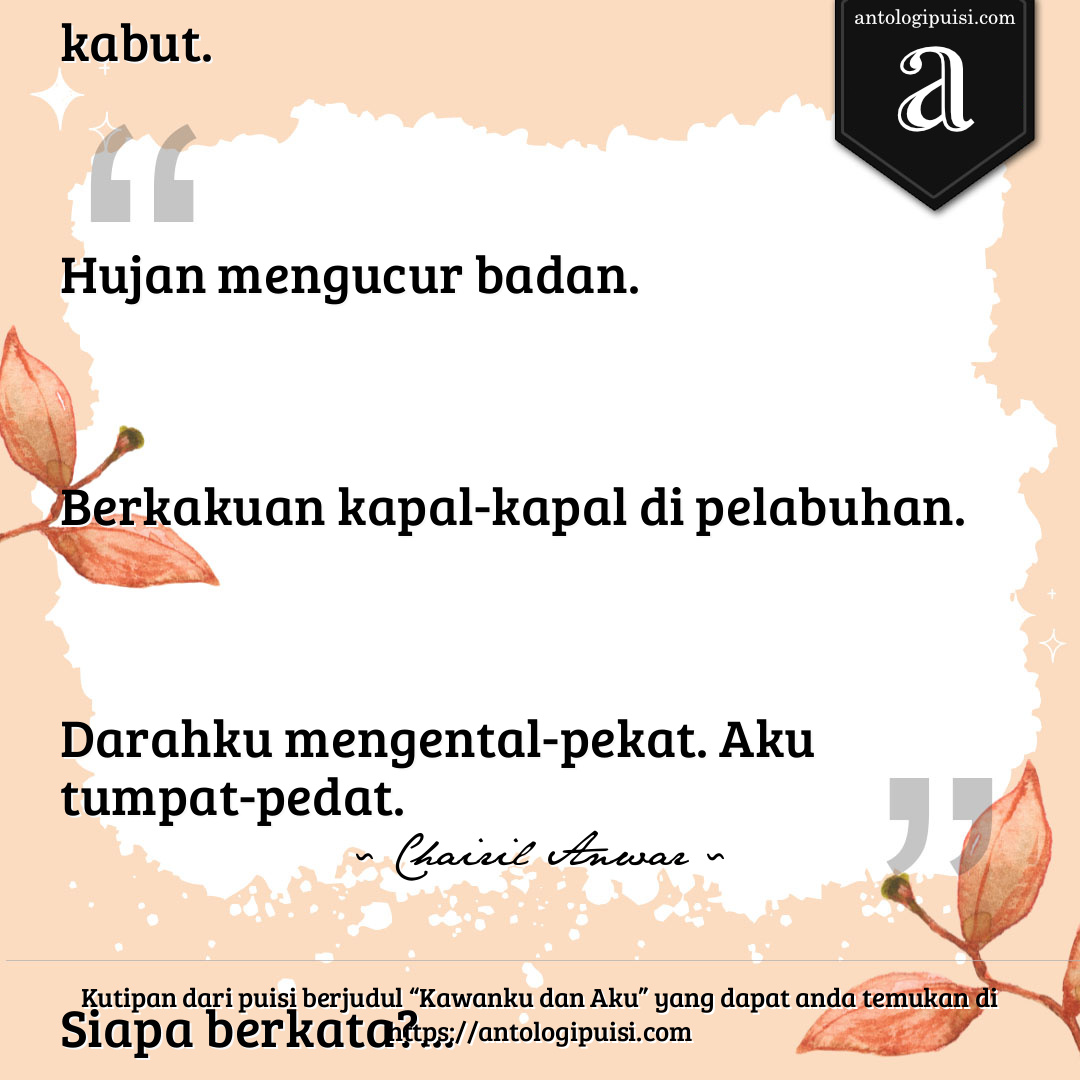 Puisi Chairil Anwar Berjudul Kawanku dan Aku 13 Baris 13 Bait 6 Juni 1943